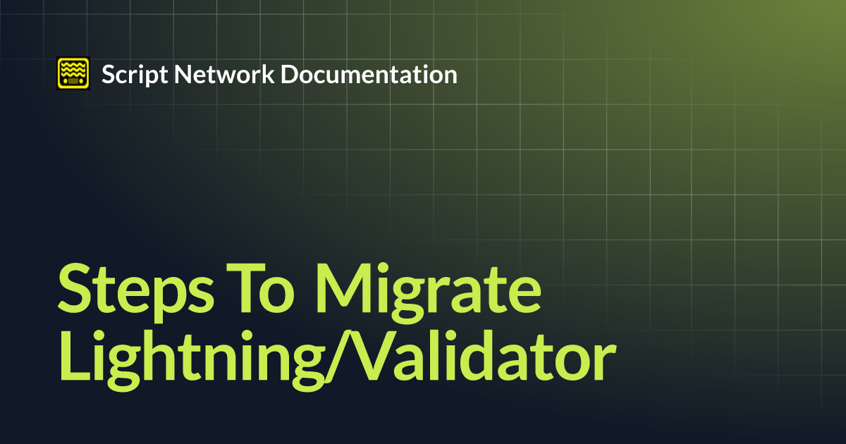 Steps To Migrate Lightning/Validator | Script Network Documentation Steps To Migrate Lightning/Validator | Script Network Documentation