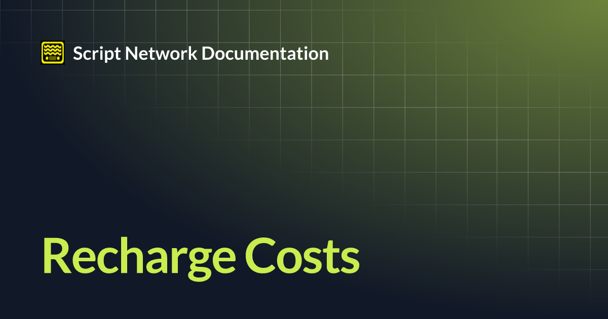 Recharge Costs | Script Network Documentation