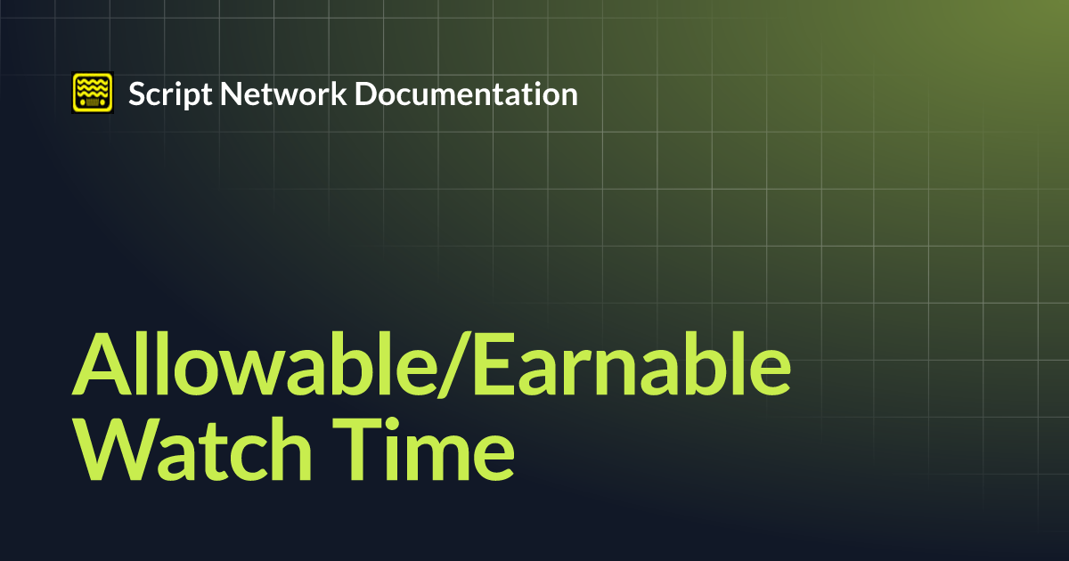 Allowable/Earnable Watch Time | Script Network Documentation