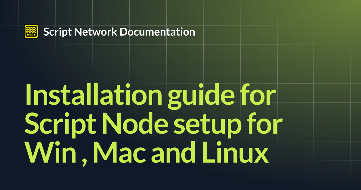 Installation Guide For Script Node Setup For Win Mac And Linux Script Network Documentation