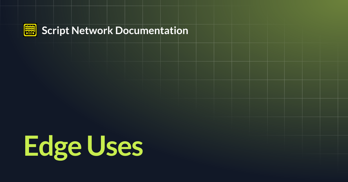 Edge Uses | Script Network Documentation