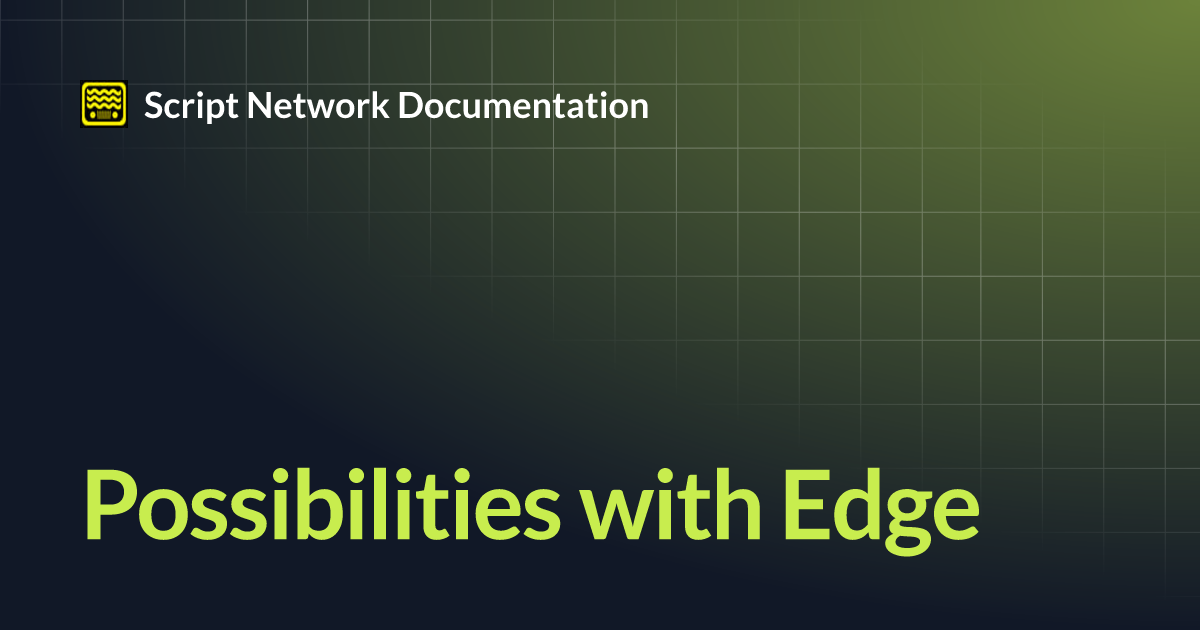 Possibilities with Edge | Script Network Documentation