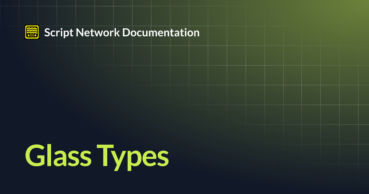 Glass Types | Script Network Documentation
