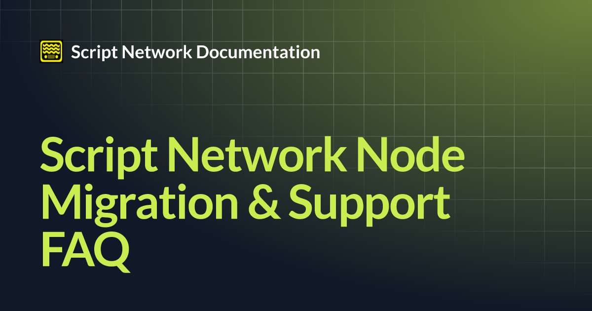 Script Network Node Migration & Support FAQ | Script Network Documentation