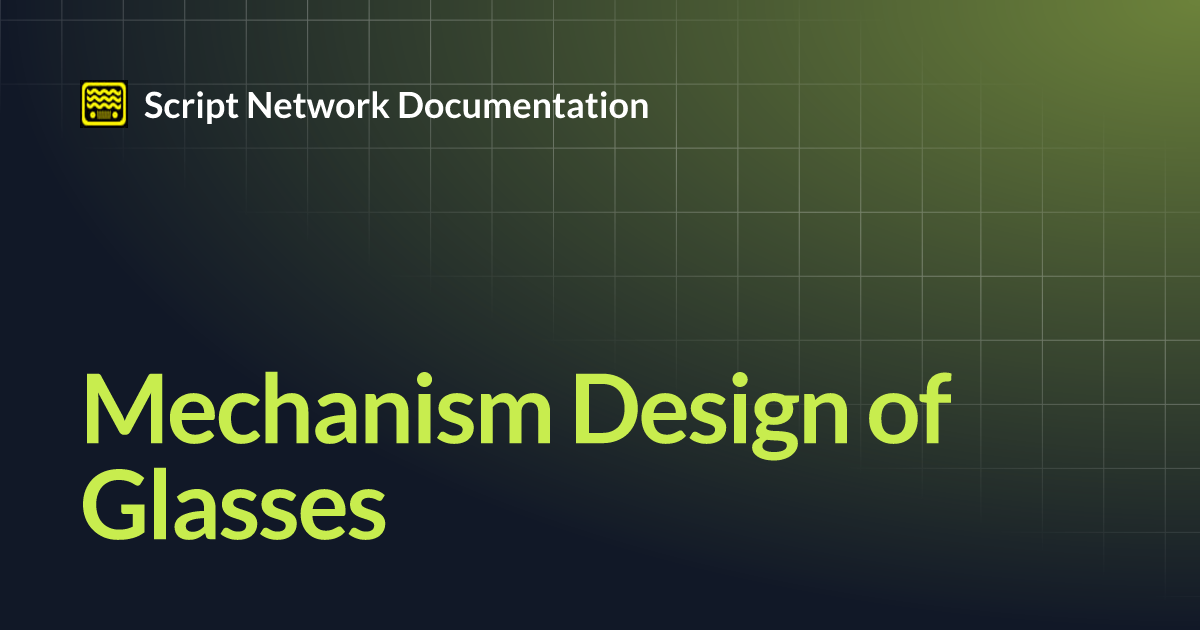 Mechanism Design of Glasses | Script Network Documentation